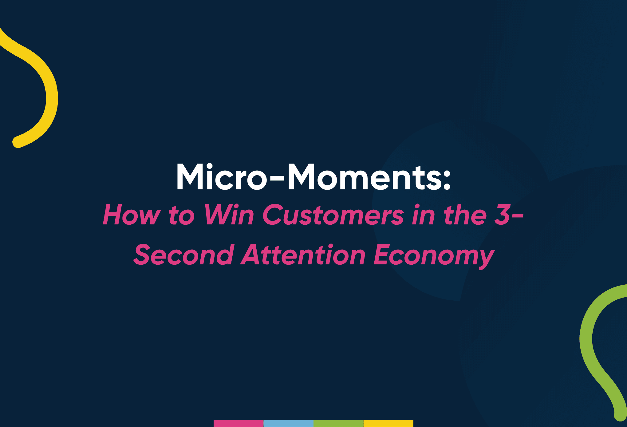 Micro-Moments: How to Win Customers in the 3-Second Attention Economy